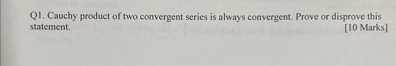 Solved Q1. ﻿Cauchy product of two convergent series is | Chegg.com