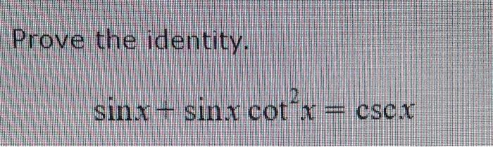 Solved Prove the identity. sinx+sinxcot2x=cscx | Chegg.com