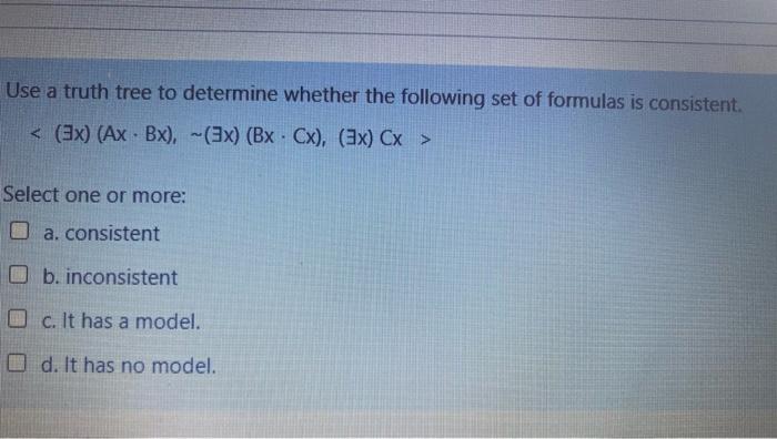 Solved Use a truth tree to determine whether the following | Chegg.com