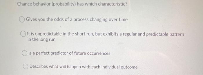 Solved Chance behavior (probability) has which | Chegg.com