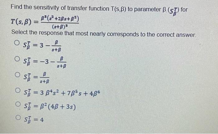 Solved Find the sensitivity of transfer function T(s,β) to | Chegg.com