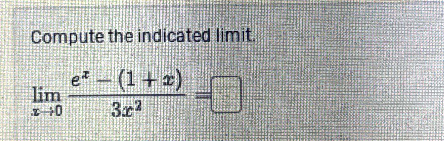Solved Compute the indicated limit:limx→0ex-(1+x)3x2= | Chegg.com