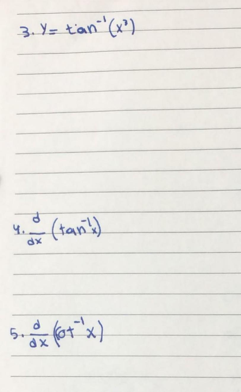Solved 3. y=tan−1(x3) 4. dxd(tan−1x) 5⋅dxd(cot−1x) | Chegg.com