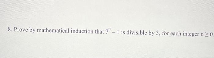Solved 8. Prove by mathematical induction that 7n−1 is | Chegg.com