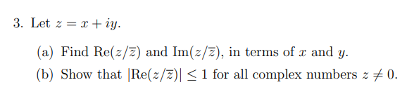 Solved Let z=x+iy.(a) Find Re(z??bar (z)) and Im(z??bar | Chegg.com Solved Let z=x+iy.(a) Find Re(z??bar (z)) and Im(z??bar | Chegg.com