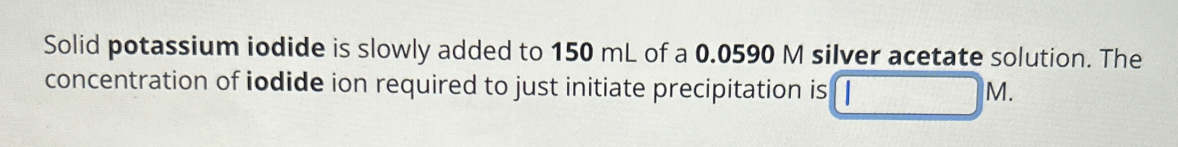 Solved Solid potassium iodide is slowly added to 150 ﻿mL of | Chegg.com