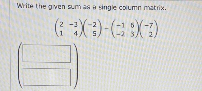 Solved Write the given sum as a single column matrix. | Chegg.com