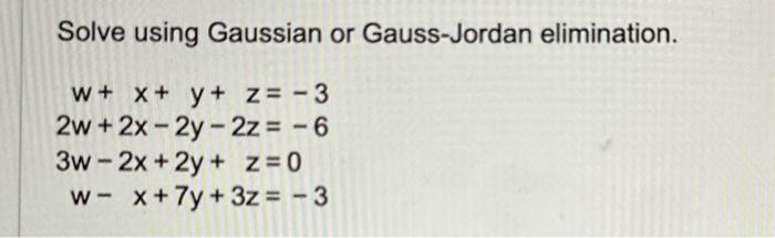 Solved Solve using Gaussian or Gauss-Jordan elimination. | Chegg.com