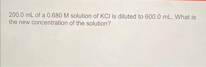 Solved 200.0 mL of a 0.680M solution of KCl is diluted to | Chegg.com