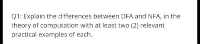 Solved Q1: Explain the differences between DFA and NFA, in | Chegg.com