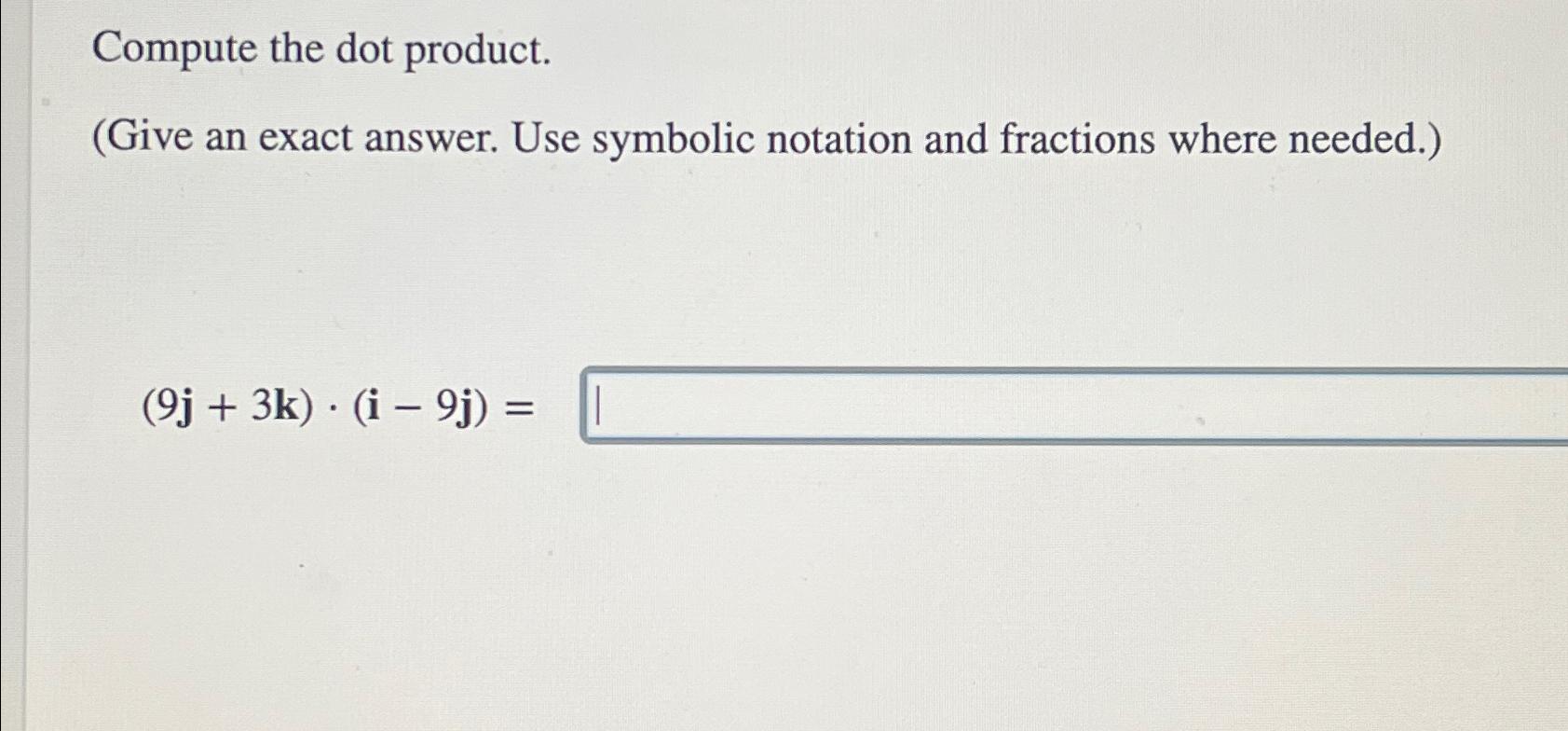 Solved Compute the dot product.(Give an exact answer. Use | Chegg.com