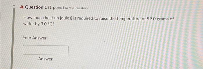 Solved A Question 1 ( 1 point) Retake question How much heat | Chegg.com