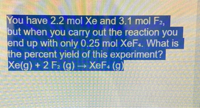 Solved You have 2.2 molXe and 3.1 mol F2, but when you carry | Chegg.com