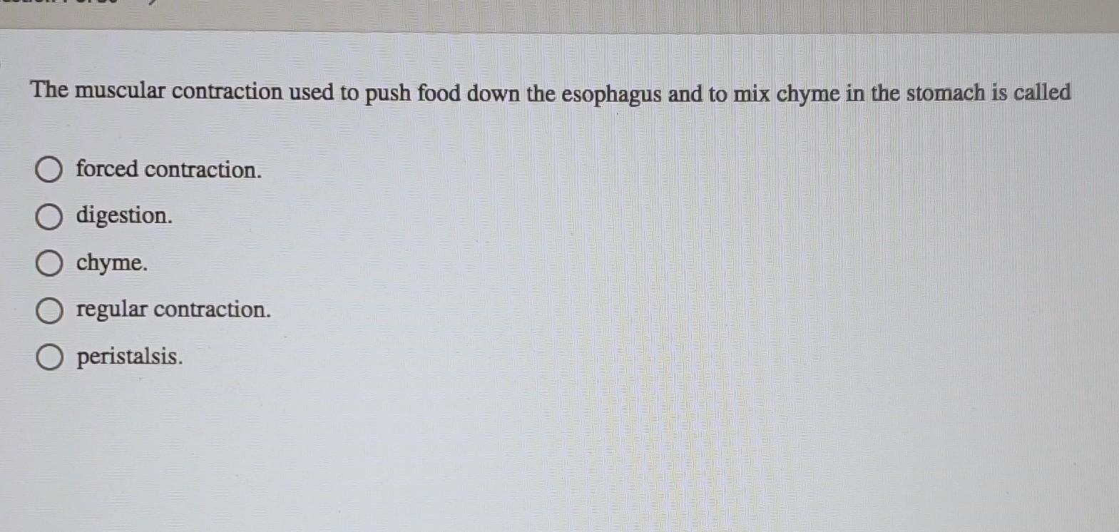 Solved The muscular contraction used to push food down the | Chegg.com