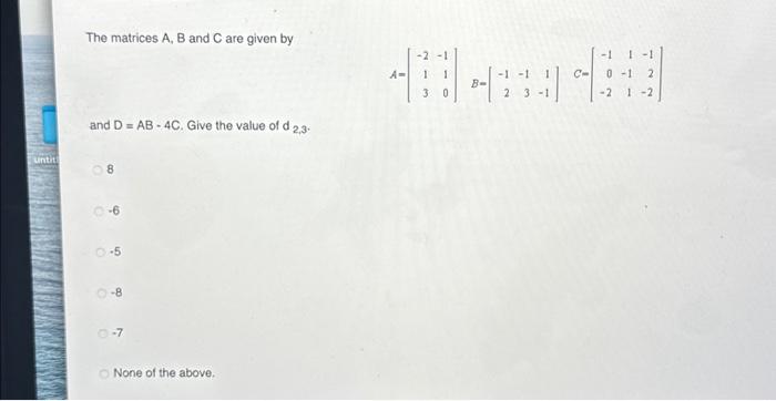 Solved untitl The matrices A, B and C are given by and D = | Chegg.com
