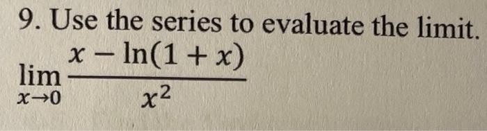Solved 9. Use the series to evaluate the limit. x - ln(1 + | Chegg.com