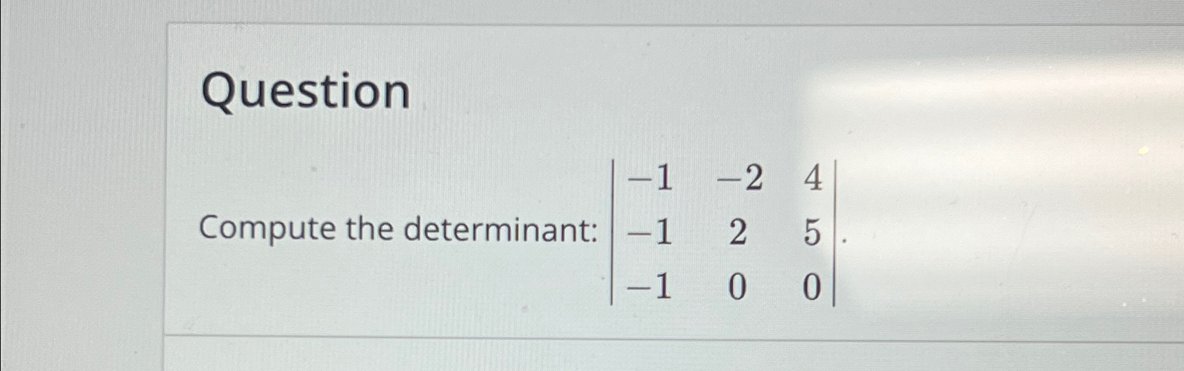 Solved QuestionCompute the determinant: | Chegg.com