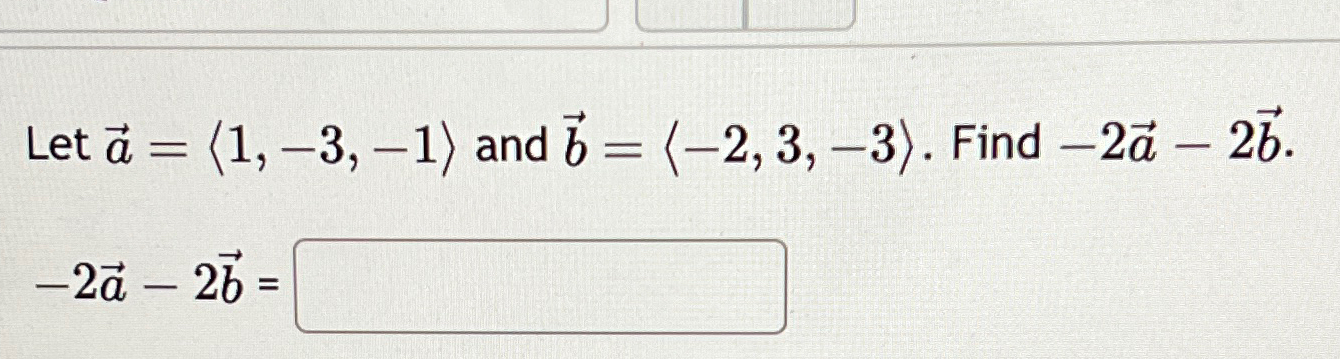 Solved Let vec(a)=(:1,-3,-1:) ﻿and vec(b)=(:-2,3,-3:). ﻿Find | Chegg.com