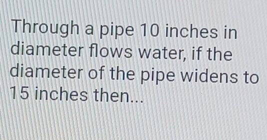 Solved Through a pipe 10 inches in diameter flows water, if | Chegg.com