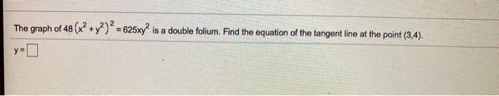 Solved The graph of 48 (x2 + y2)2 = 625xy? is a double | Chegg.com