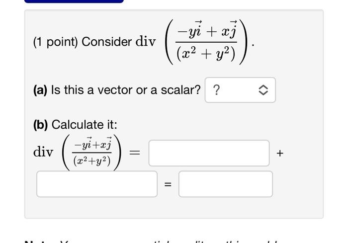 Solved (1 point) Consider div((x2+y2)−yi+xj) (a) Is this a | Chegg.com
