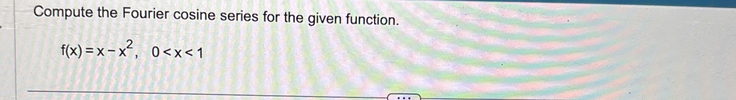 Compute the Fourier cosine series for the given | Chegg.com