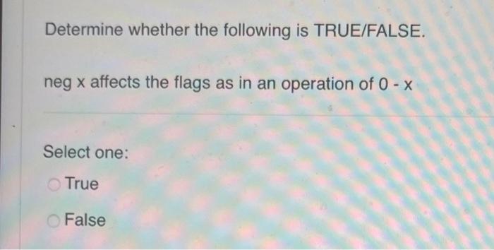 Solved Determine whether the following is TRUE/FALSE. neg x | Chegg.com