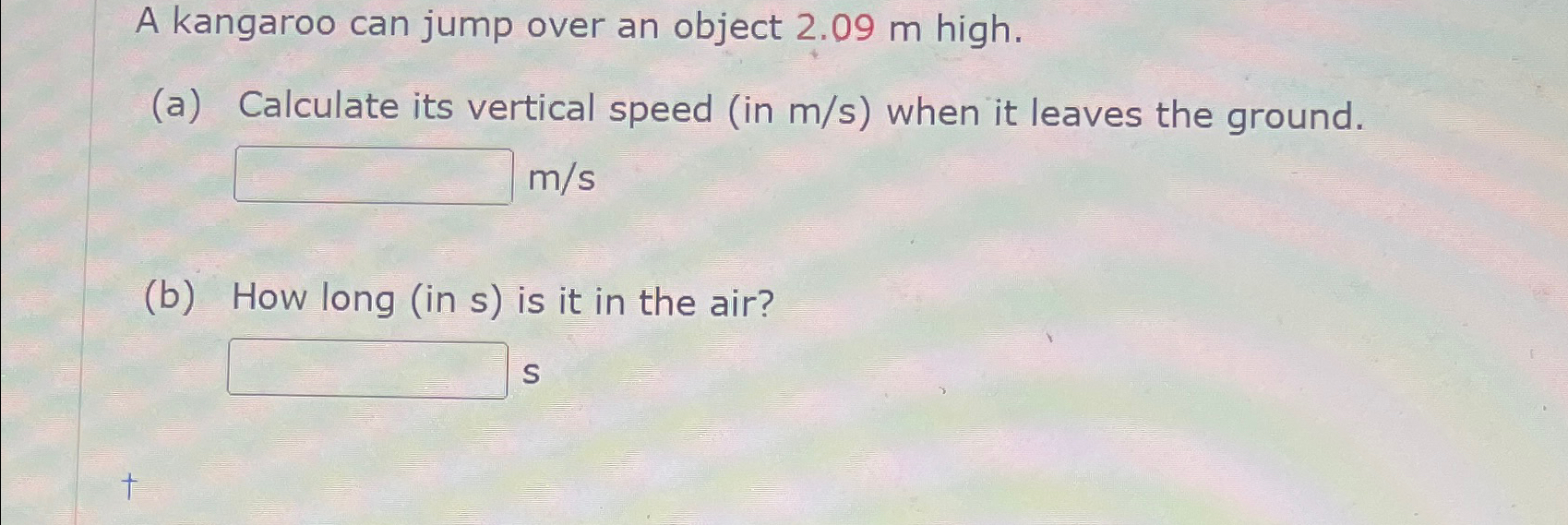 Solved A kangaroo can jump over an object 2.09 ﻿m high.(a) | Chegg.com