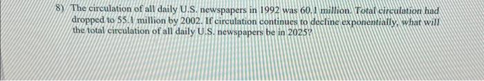Solved 8) The circulation of all daily U.S. newspapers in | Chegg.com