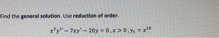 Solved Find the general solution. Use reduction of order. | Chegg.com