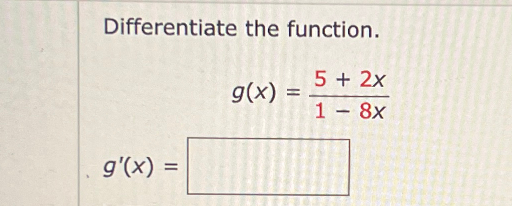 Solved Differentiate the function.g(x)=5+2x1-8xg'(x)= | Chegg.com