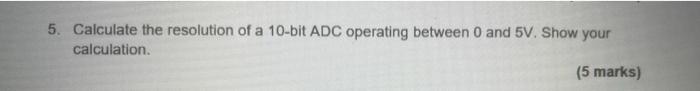 Solved 5. Calculate the resolution of a 10-bit ADC operating | Chegg.com