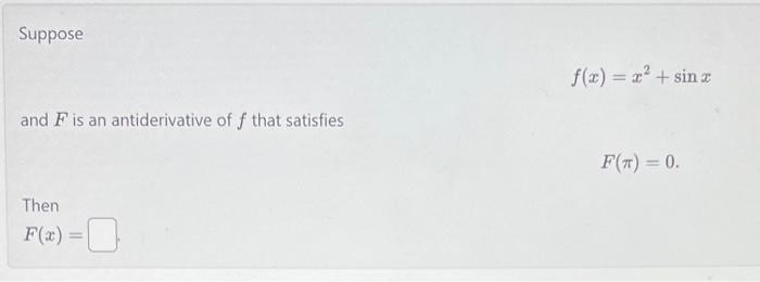 Solved Suppose f(x)=x2+sinx and F is an antiderivative of f | Chegg.com