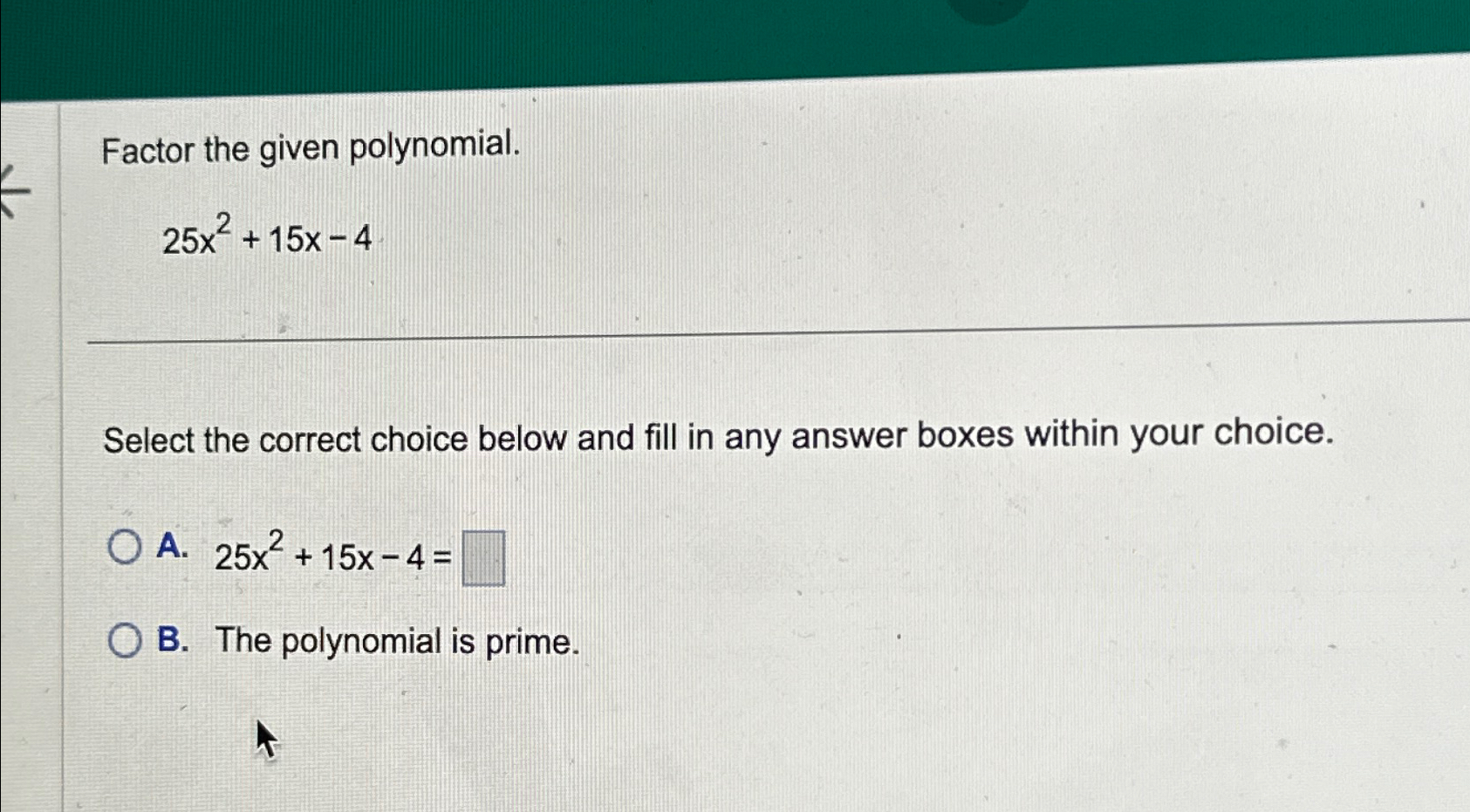 Solved Factor the given polynomial.25x2+15x-4Select the | Chegg.com