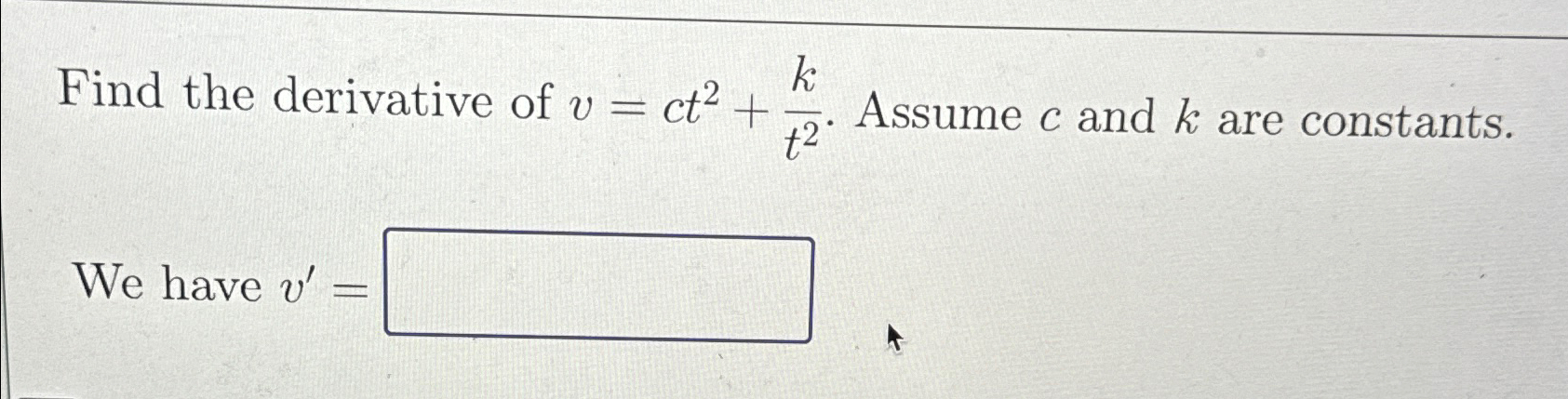 Solved Find the derivative of v=ct2+kt2. ﻿Assume c ﻿and k | Chegg.com