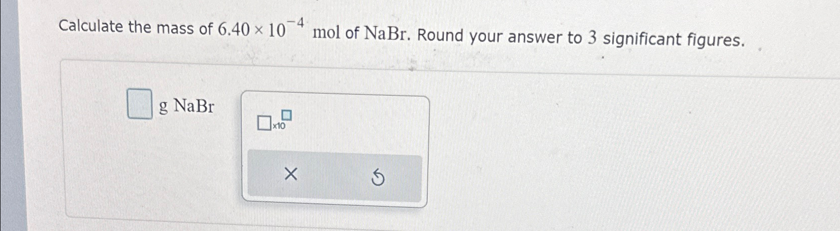 Solved Calculate the mass of 6.40×10-4mol of NaBr. Round | Chegg.com
