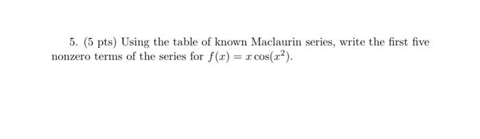 Solved 5. (5 pts) Using the table of known Maclaurin series, | Chegg.com