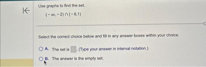 Solved Use graphs to find the set. (−∞,−2)∩[−8,1) Select the | Chegg.com