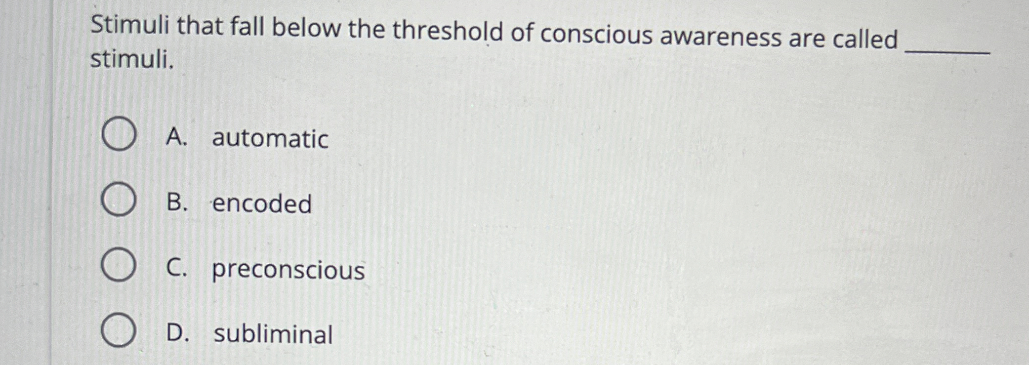 Solved Stimuli that fall below the threshold of conscious | Chegg.com