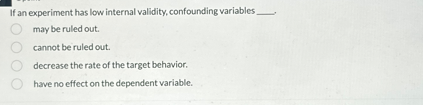 Solved If an experiment has low internal validity, | Chegg.com