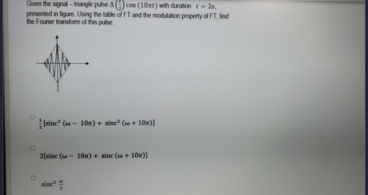 Solved Given the signal - ﻿triangle pulse Δ(t2)cos(10πt) | Chegg.com