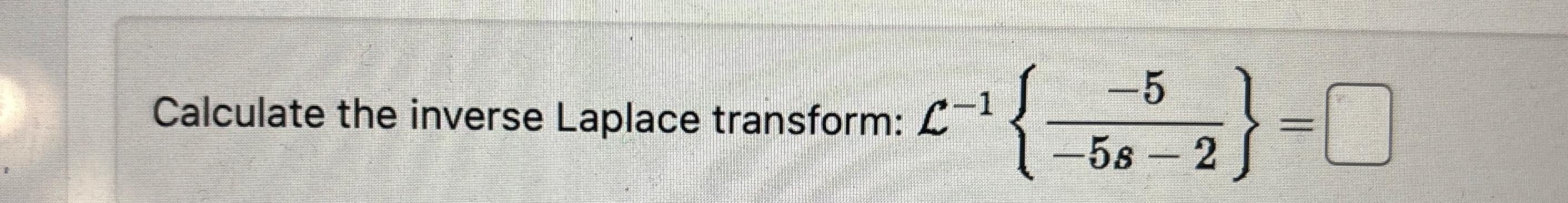 Solved Calculate the inverse Laplace transform: | Chegg.com