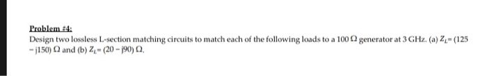 Solved Problem 14: Design two lossless L-section matching | Chegg.com