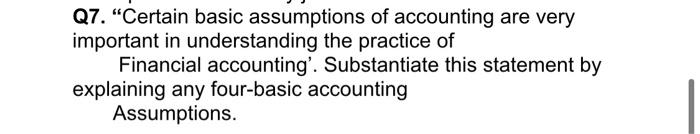 Solved Q7. "Certain basic assumptions of accounting are very | Chegg.com