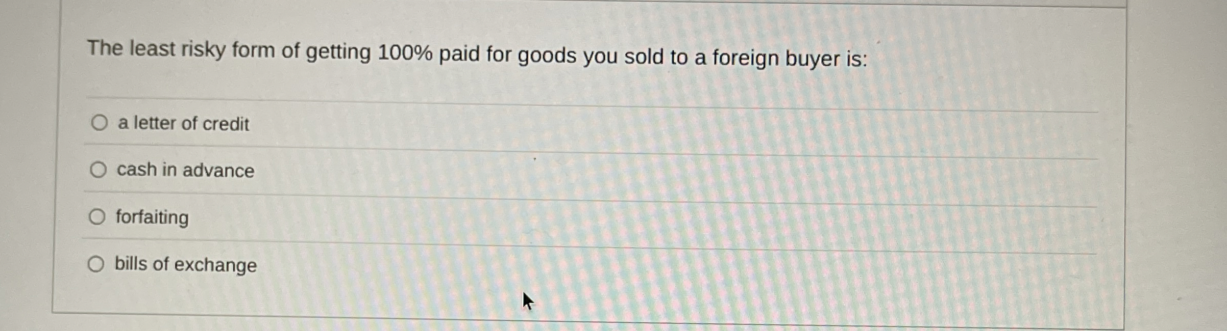 Solved The least risky form of getting 100% ﻿paid for goods | Chegg.com