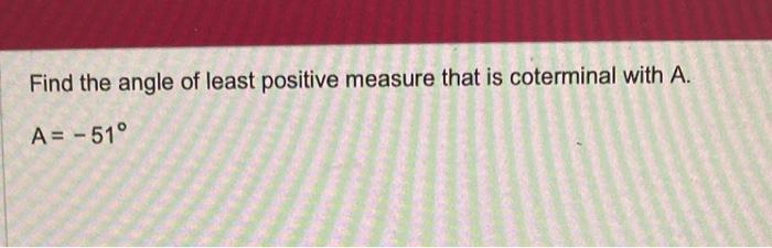 Solved Find the angle of least positive measure that is | Chegg.com