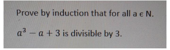Solved Prove by induction that for all a∈N. a3−a+3 is | Chegg.com