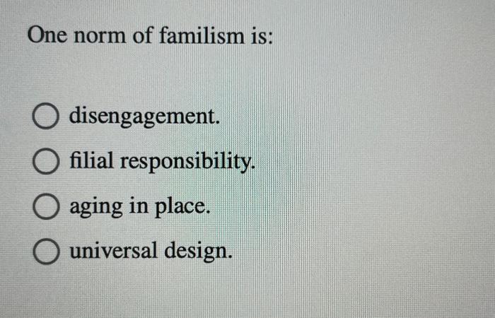 Solved One norm of familism is: disengagement. filial | Chegg.com