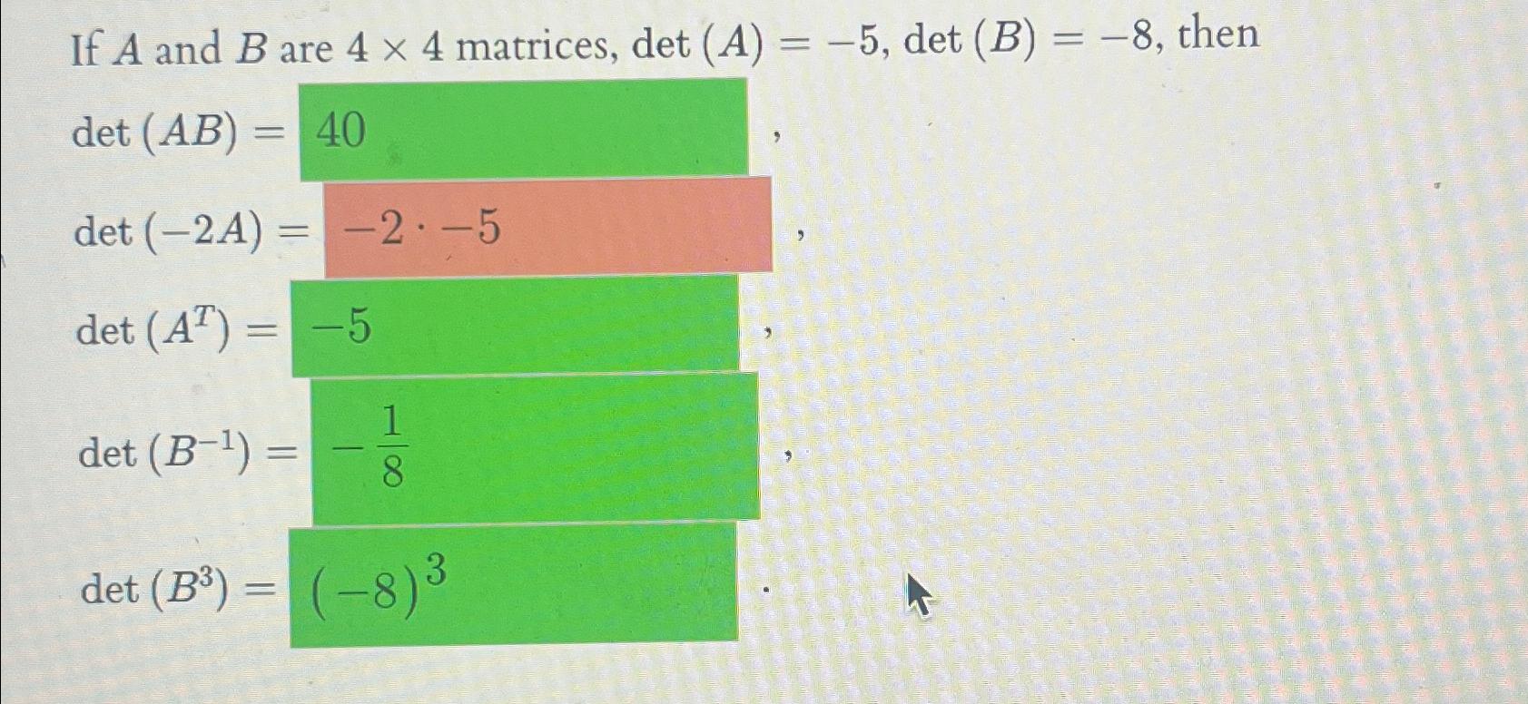 Solved If A and B ﻿are 4×4 ﻿matrices, det(A)=-5,det(B)=-8, | Chegg.com