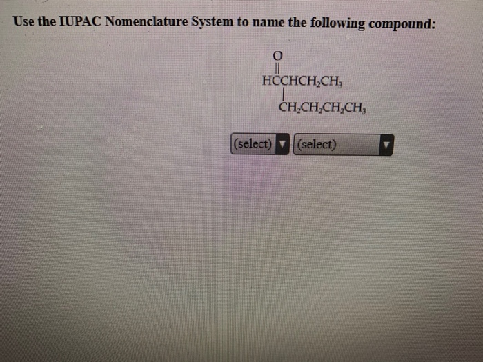 Solved Use the IUPAC Nomenclature System to name the | Chegg.com
